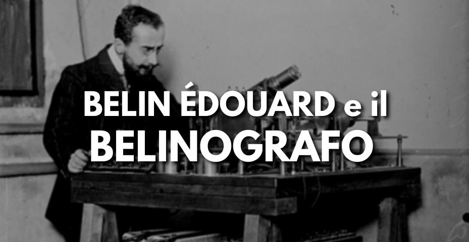 Belin Édouard, l'uomo che inventò il Belinografo - Il Tigullio
